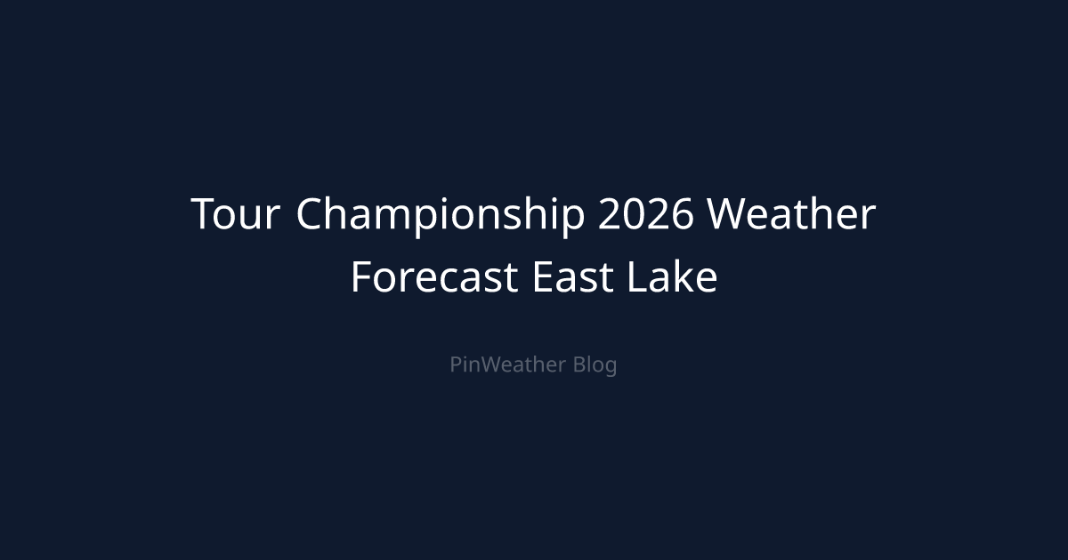 Tour Championship 2026 Weather Forecast: What to Expect at East Lake ...