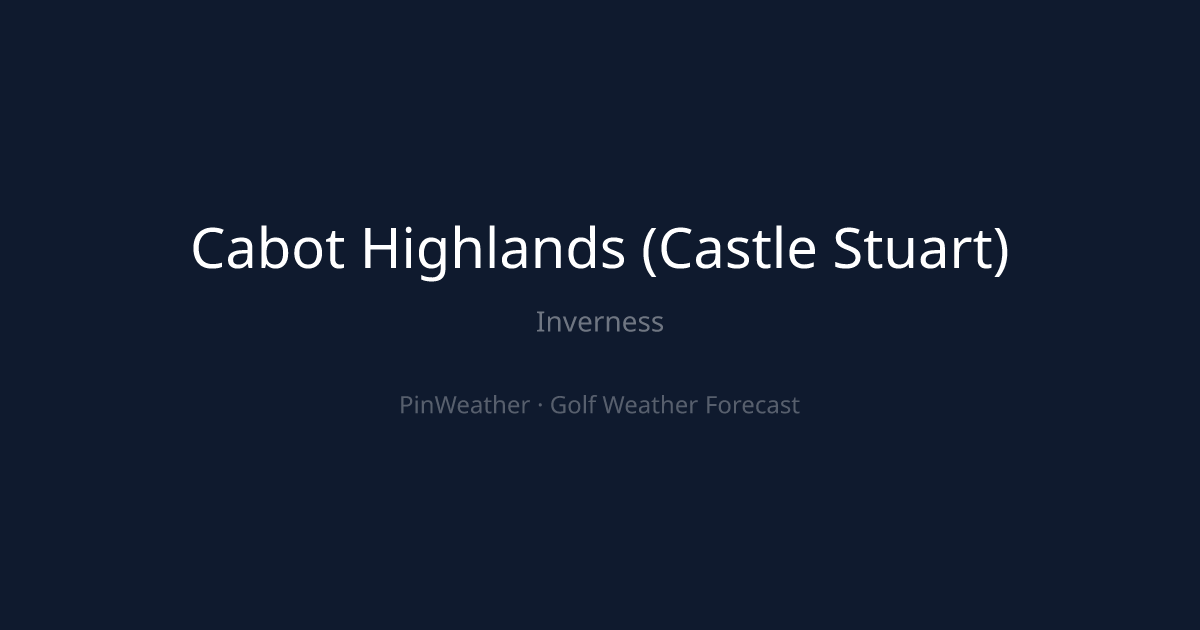 Cabot Highlands (Castle Stuart) Weather Forecast | PinWeather