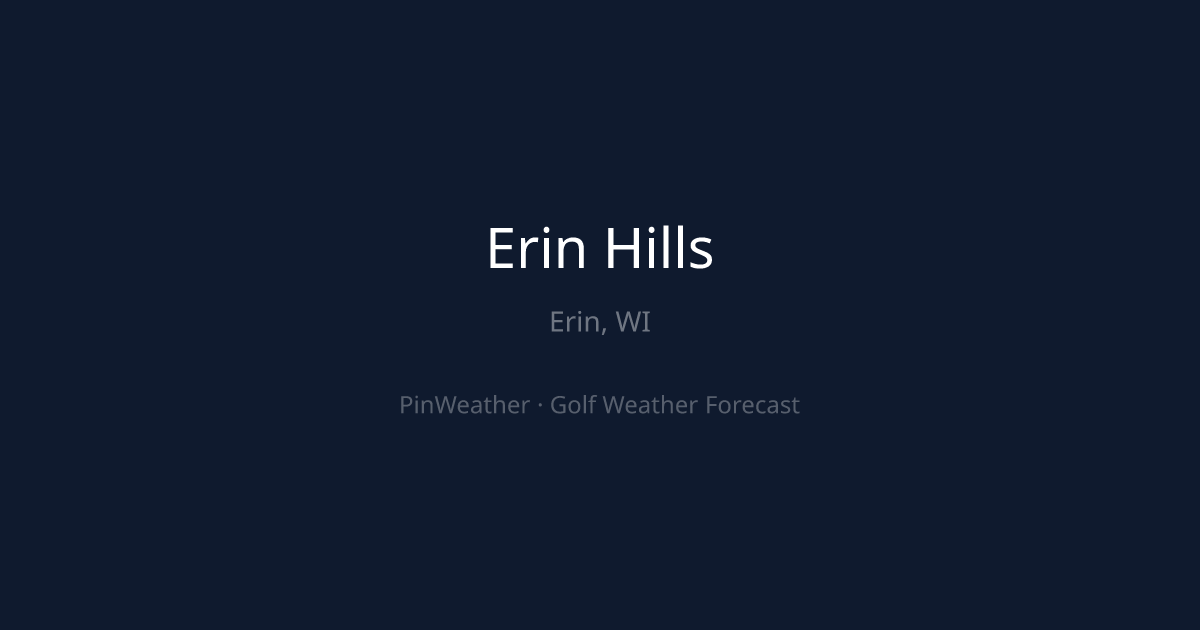 Erin Hills Weather Forecast | PinWeather